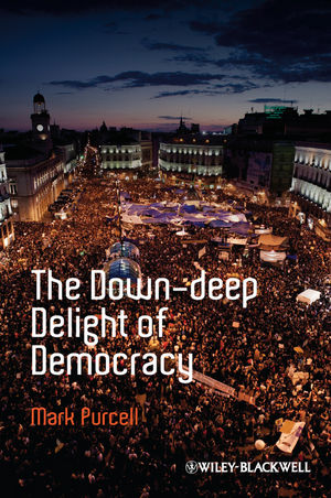 Mark Purcell, The Down-Deep Delight of Democracy | Progressive Geographies