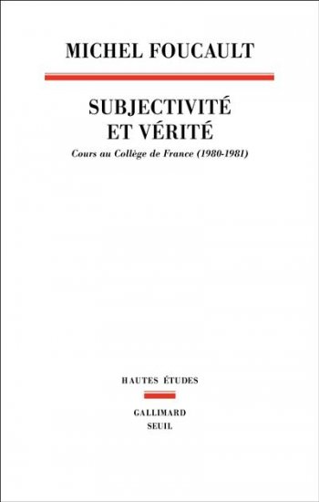 Michel Foucault, Subjectivité et vérité – forthcoming in May 2014 ...