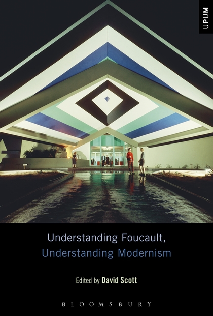 David Scott (ed.), Understanding Foucault, Understanding Modernism ...
