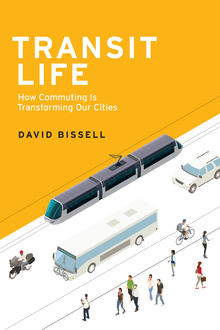 David Bissell, Transit Life: How Commuting Is Transforming Our Cities ...