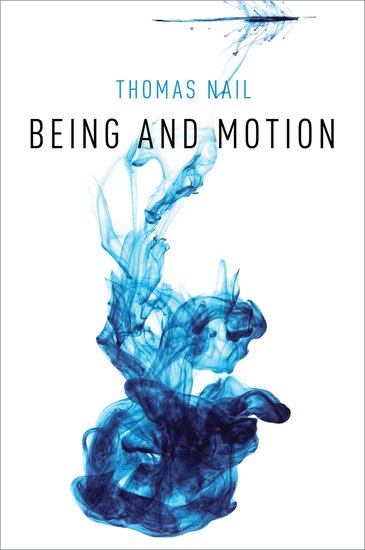 Thomas Nail, Being and Motion – OUP, November 2018 | Progressive ...