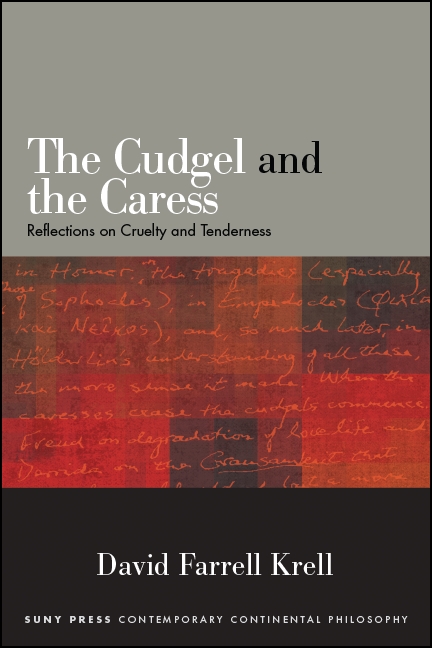David Farrell Krell, The Cudgel and the Caress: Reflections on Cruelty ...