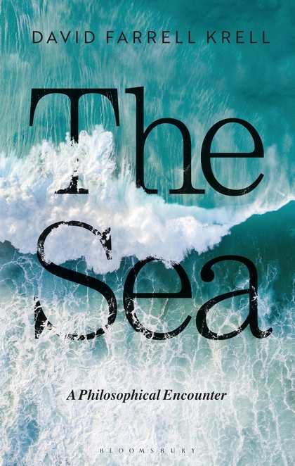 David Farrell Krell, The Sea: A Philosophical Encounter – Bloomsbury ...