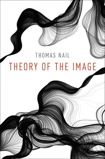 Thomas Nail, Theory of the Image – OUP, May 2019 | Progressive Geographies