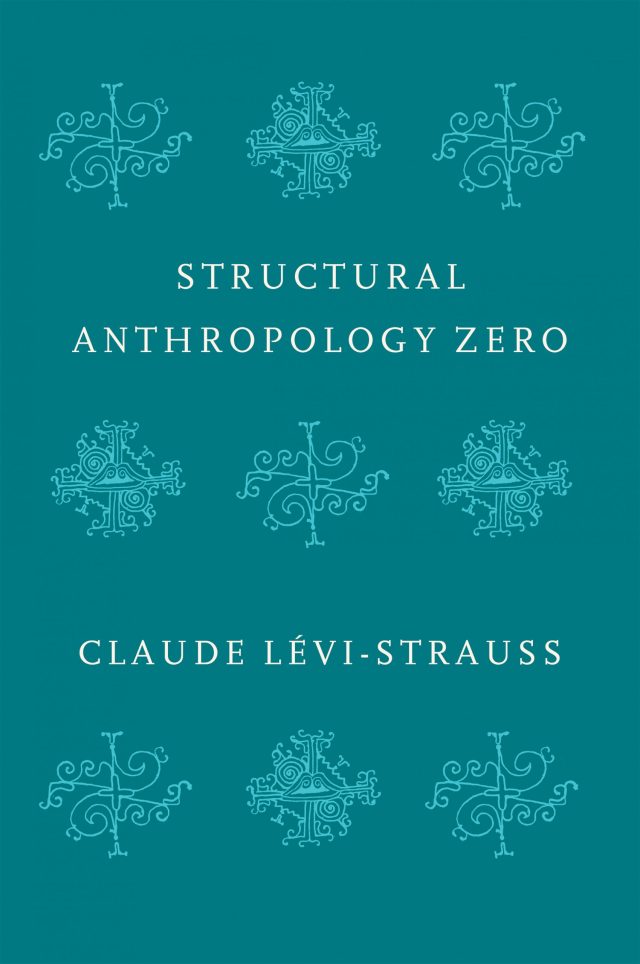 Claude Lévi-Strauss, Structural Anthropology Zero – Polity, July 2021 ...