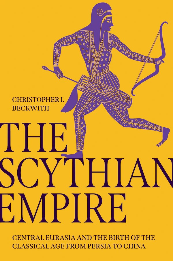 Christopher I. Beckwith, The Scythian Empire: Central Eurasia and the ...