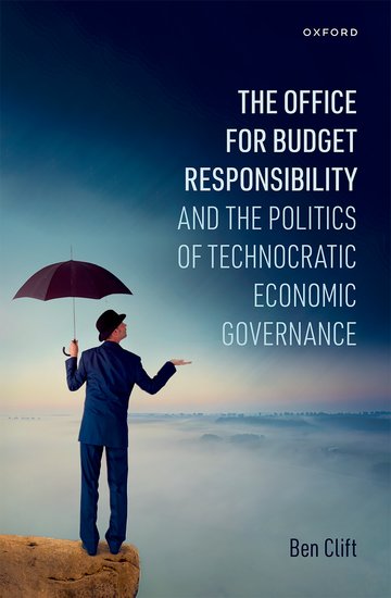 Ben Clift, The Office for Budget Responsibility and the Politics of Technocratic Economic ...
