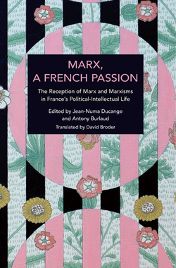 Marx, A French Passion: The Reception of Marx and Marxisms in France’s ...