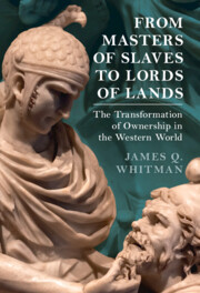 James Q. Whitman, From Masters of Slaves to Lords of Lands: The ...