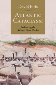 David Eltis, Atlantic Cataclysm: Rethinking the Atlantic Slave Trades ...