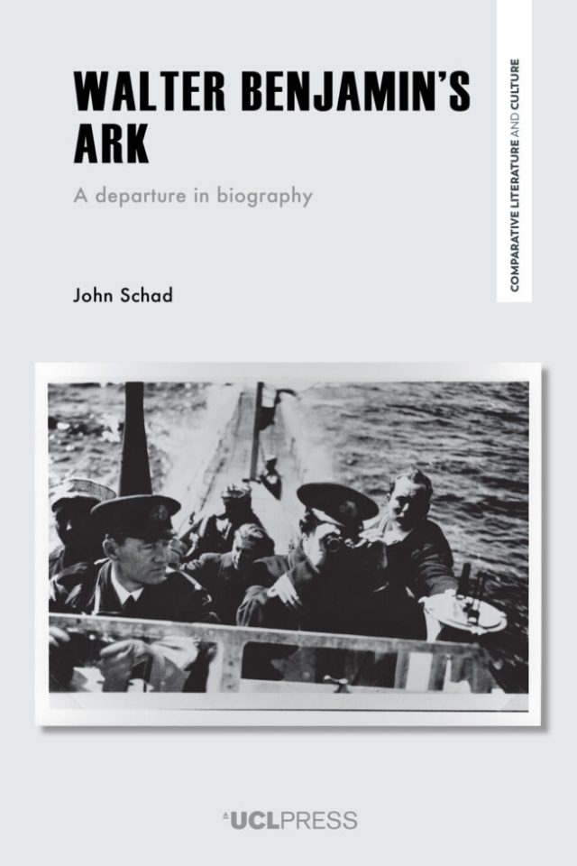 John Schad, Walter Benjamin’s Ark: A Departure in Biography – UCL Press ...